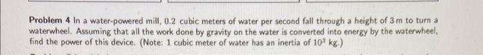 Solved Problem 4 In a water-powered mill, 0.2 cubic meters | Chegg.com