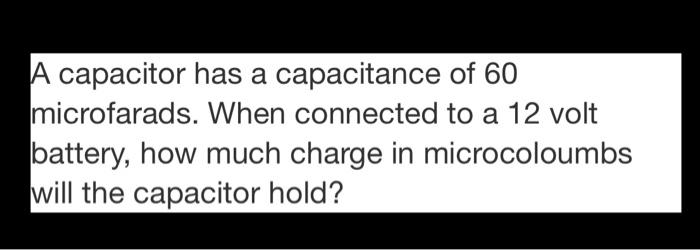 Solved A capacitor has a capacitance of 60 microfarads. When | Chegg.com
