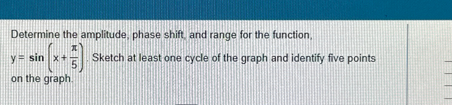 Solved Determine the amplitude, phase shift, and range for | Chegg.com