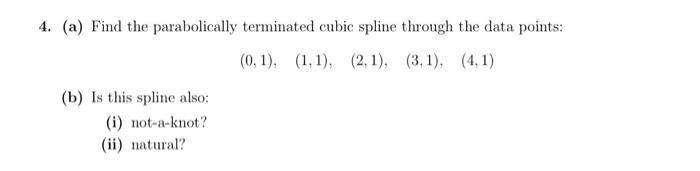 Solved 4. (a) Find the parabolically terminated cubic spline | Chegg.com