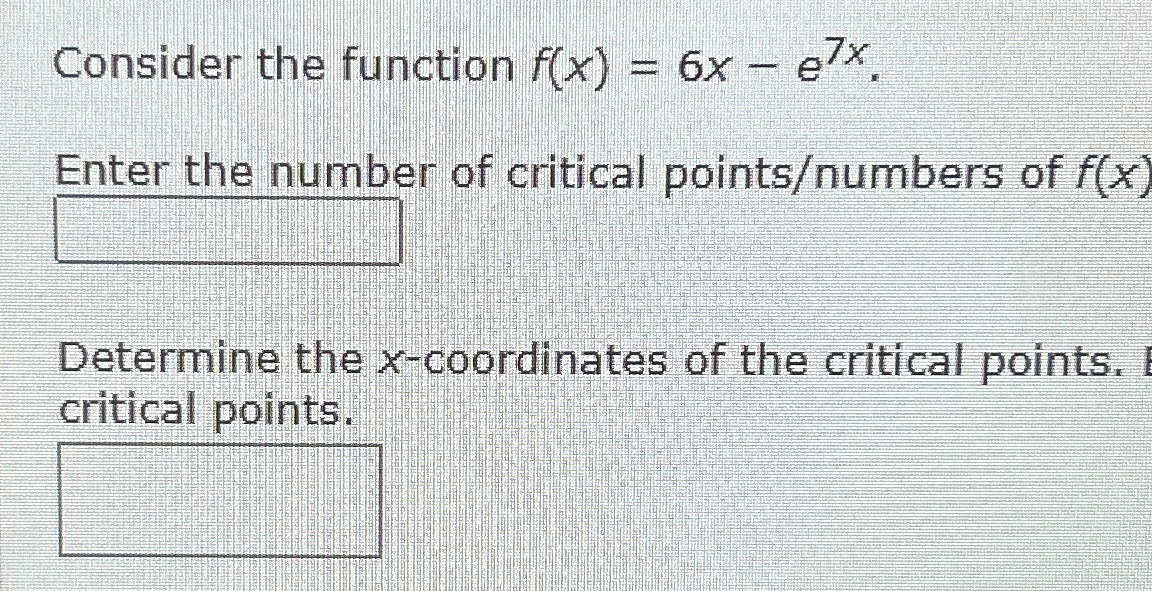 Solved Consider the function f(x)=6x-e7x.Enter the number of | Chegg.com