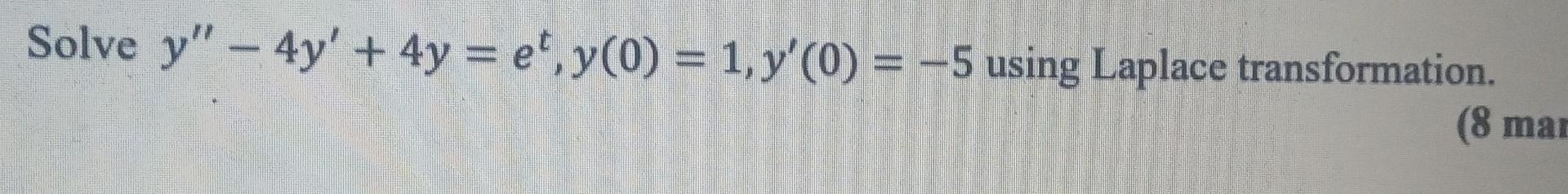 Solved Solve y" – 4y' + 4y = e", y(0) = 1, y'(O) = -5 using | Chegg.com