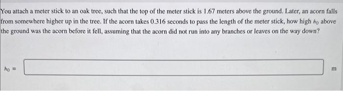 Solved You attach a meter stick to an oak tree, such that | Chegg.com