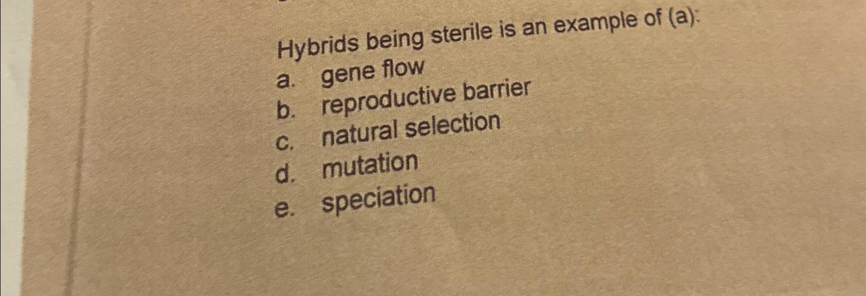 Solved Hybrids being sterile is an example of (a):a. ﻿gene | Chegg.com