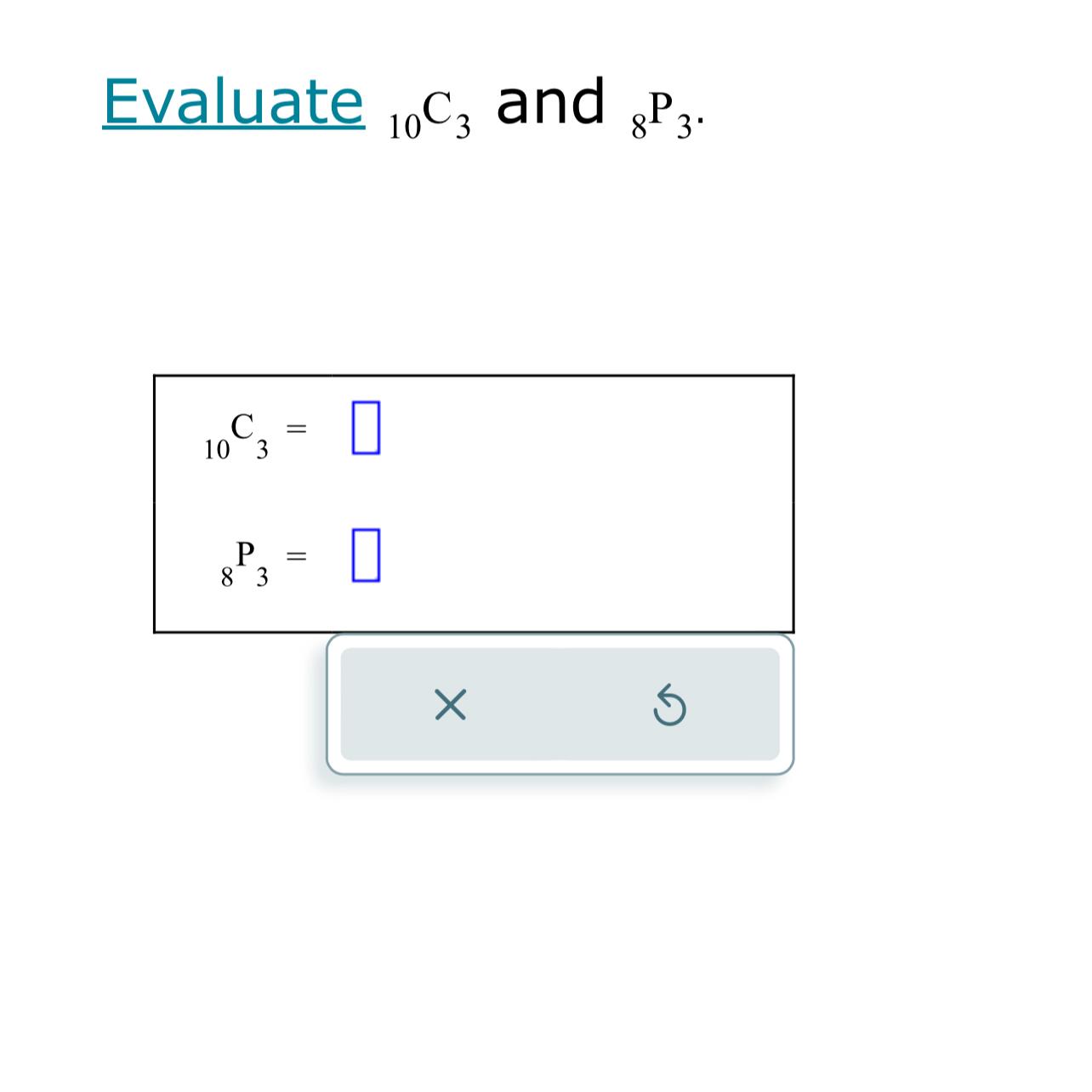 Solved Evaluate ?10C3 ﻿and ?8P3.?10C3=?8P3= | Chegg.com