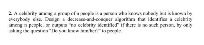 Solved 2. A celebrity among a group of n people is a person | Chegg.com
