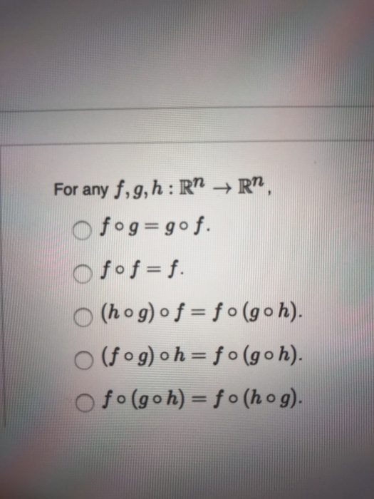 Solved For any f, g, h: RM → RN, fog=gof. o fof=f. o (hog) o | Chegg.com