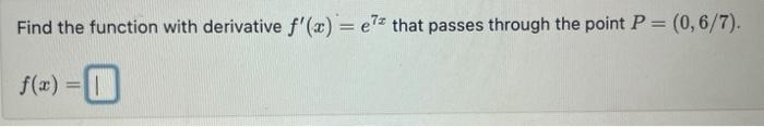 Solved Find The Function With Derivative F′ X E7x That