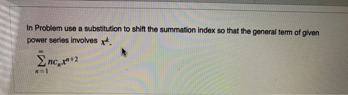 Solved In Problem use a substitution to shift the summation | Chegg.com