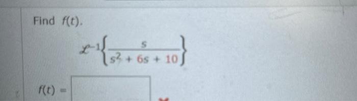 Solved Find f(t). L−1{s2+6s+10s}f(t)= | Chegg.com