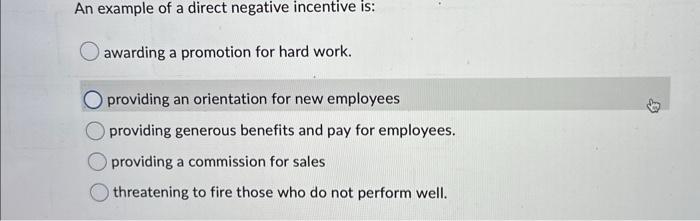 Solved An example of a direct negative incentive is: | Chegg.com