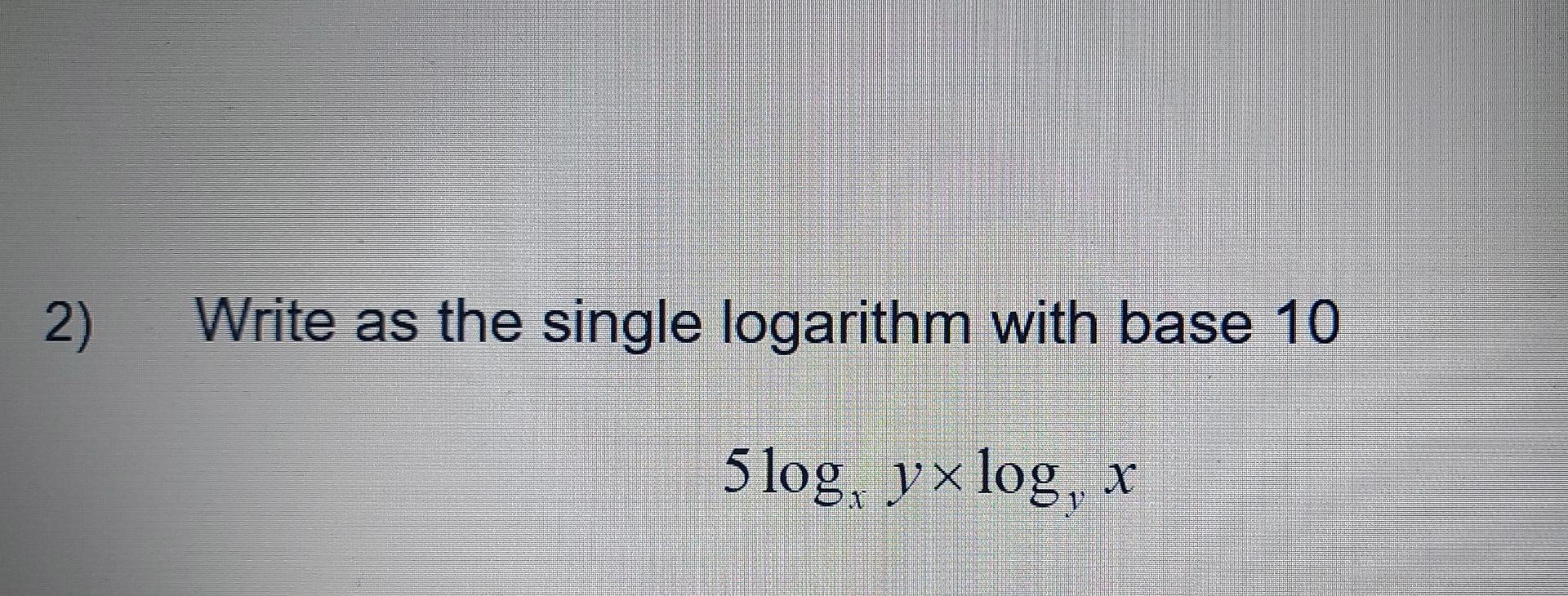 Solved 2) Write as the single logarithm with base 10 5 log, | Chegg.com