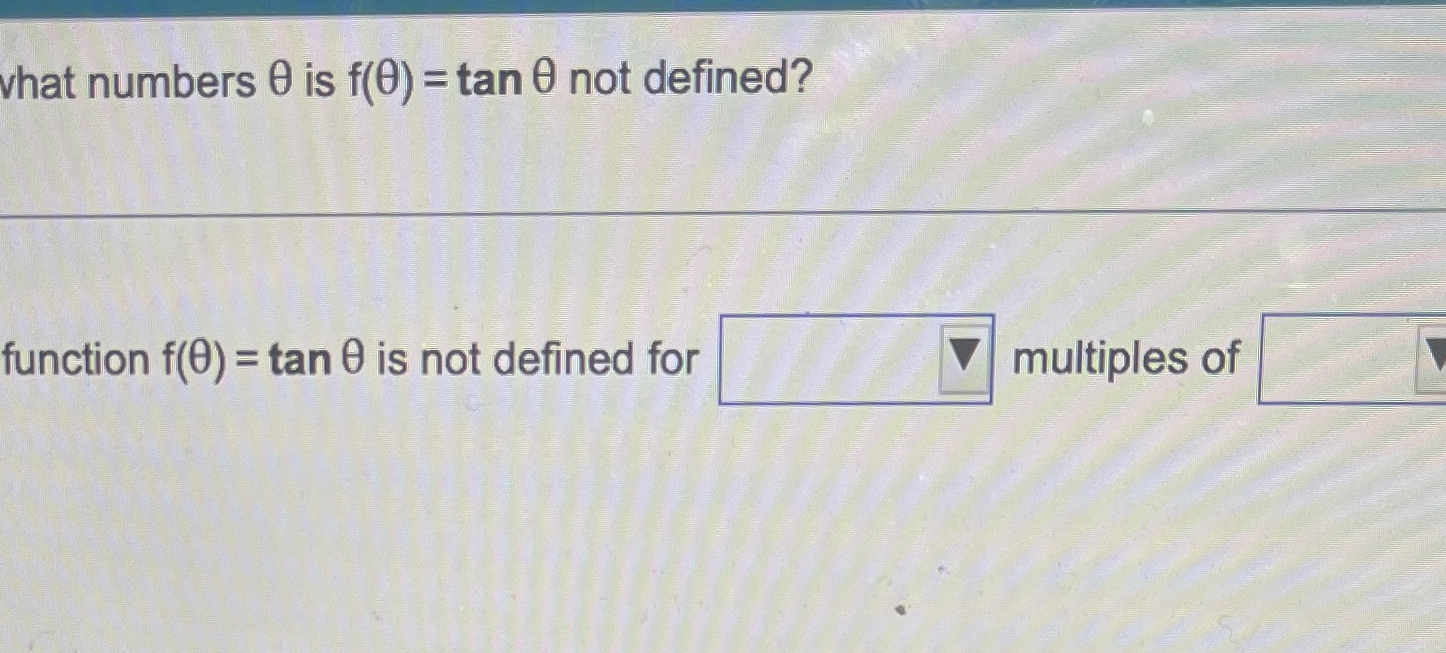 Solved vhat numbers θ ﻿is f(θ)=tanθ ﻿not defined?function | Chegg.com