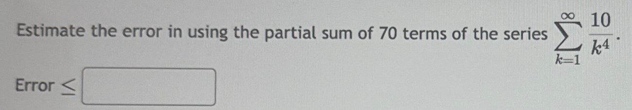 Solved Estimate the error in using the partial sum of 70 | Chegg.com
