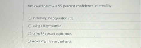 Solved We could narrow a 95 ﻿percent confidence interval | Chegg.com