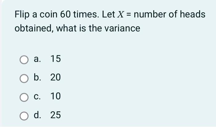 Solved Flip a coin 60 times. Let X= number of heads | Chegg.com