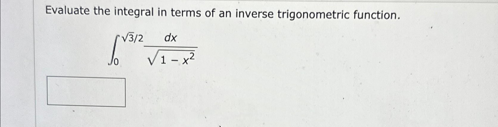 Solved Evaluate the integral in terms of an inverse | Chegg.com
