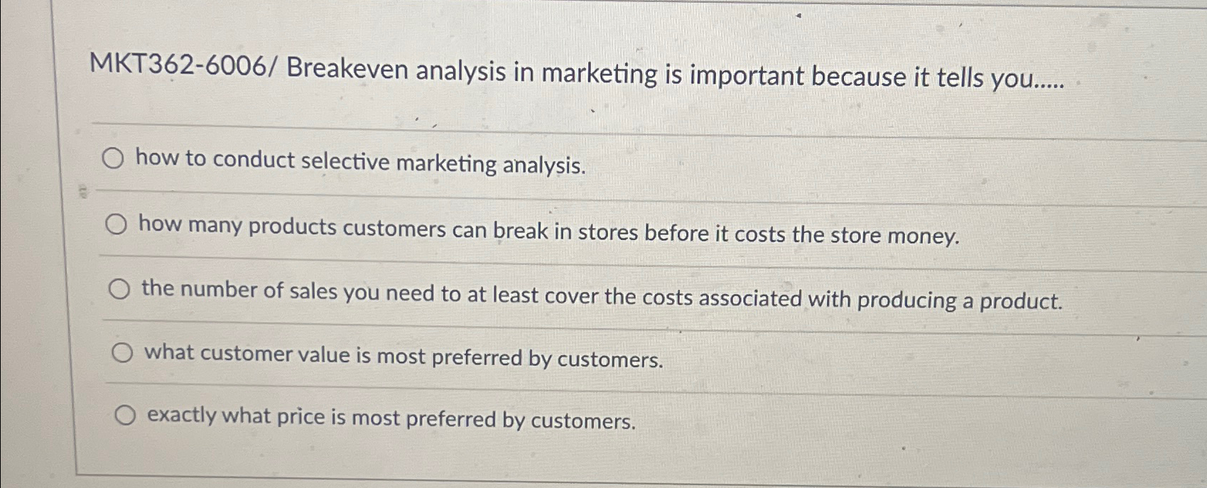 Solved MKT362-6006/ ﻿Breakeven analysis in marketing is | Chegg.com