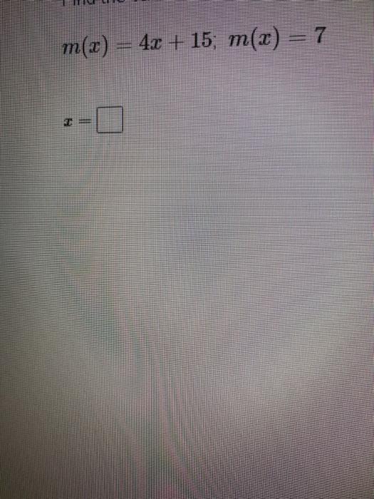 Solved m(x) = 4x + 15; m() = 7 | Chegg.com