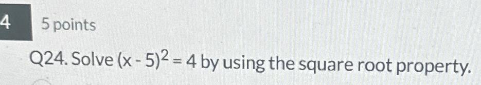 Solved Solve (x-5)2=4 ﻿by using the square root property. | Chegg.com