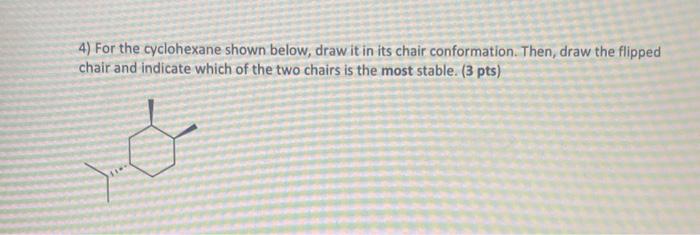 Solved 4) For the cyclohexane shown below, draw it in its | Chegg.com