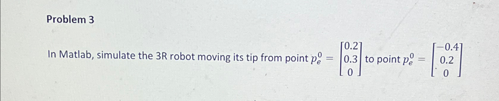 Solved Problem 3In Matlab, simulate the 3R robot moving its | Chegg.com