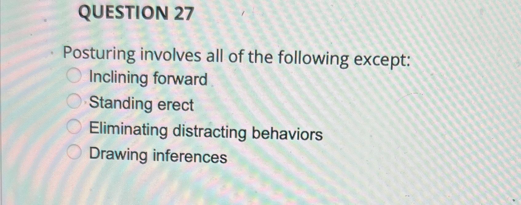 Solved QUESTION 27Posturing involves all of the following | Chegg.com