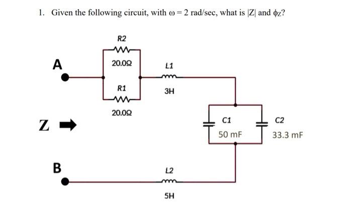Solved 1. Given the following circuit, with ω=2rad/sec, what | Chegg.com
