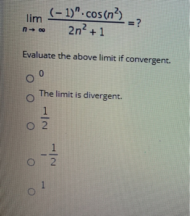 Solved (-1)".cos(n) lim = ? 2n2 + 1 Evaluate the above limit | Chegg.com