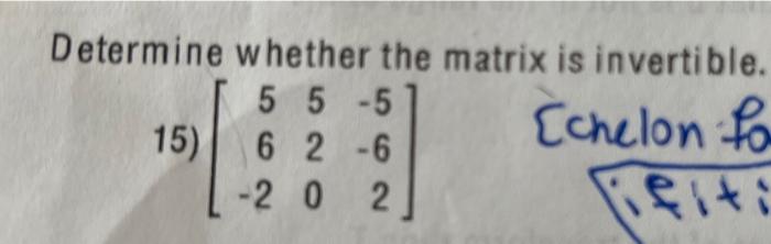 Solved Determine whether the matrix is invertible. 15) | Chegg.com
