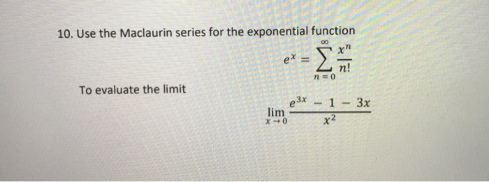 Solved 10. Use the Maclaurin series for the exponential | Chegg.com
