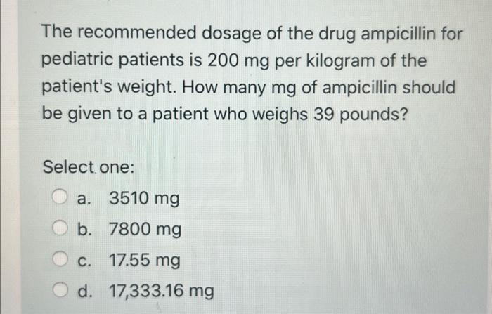 Solved The recommended dosage of the drug ampicillin for | Chegg.com