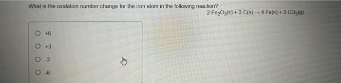 Solved What is the oxidation number change for the iron atom | Chegg.com