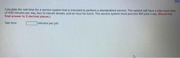 Solved Calculate the takt time for a service system that is | Chegg.com