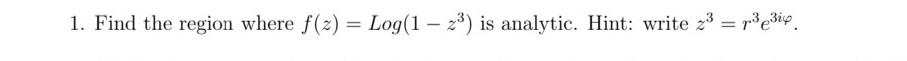Solved 1. Find the region where f(z)=log(1−z3) is analytic. | Chegg.com