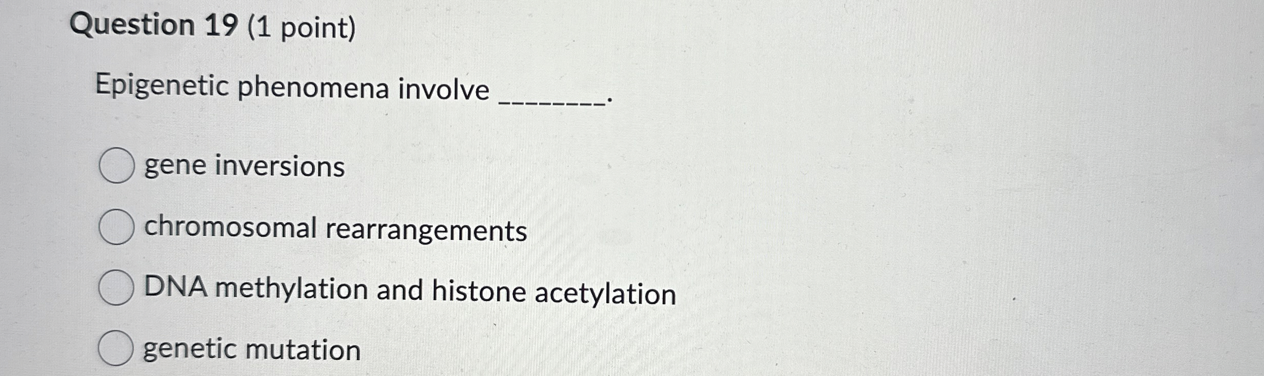 Solved Question 19 (1 ﻿point)Epigenetic phenomena involve | Chegg.com