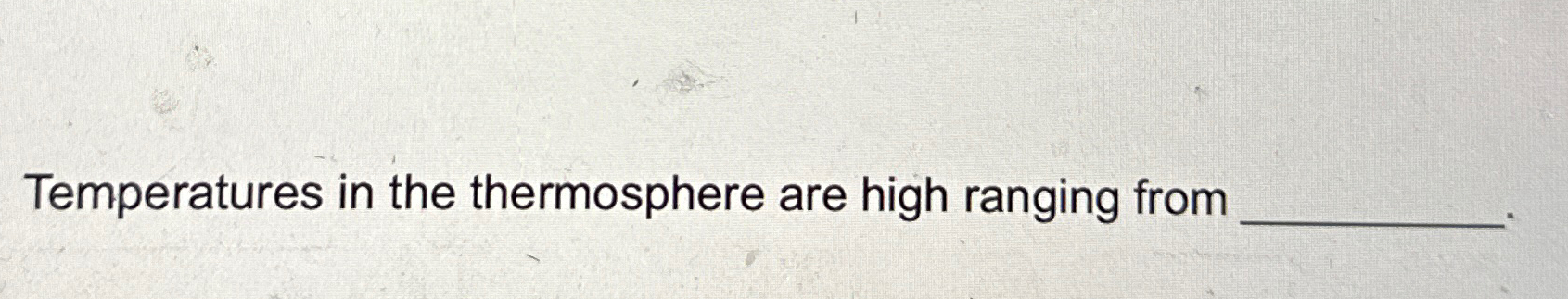 Solved Temperatures in the thermosphere Range from | Chegg.com