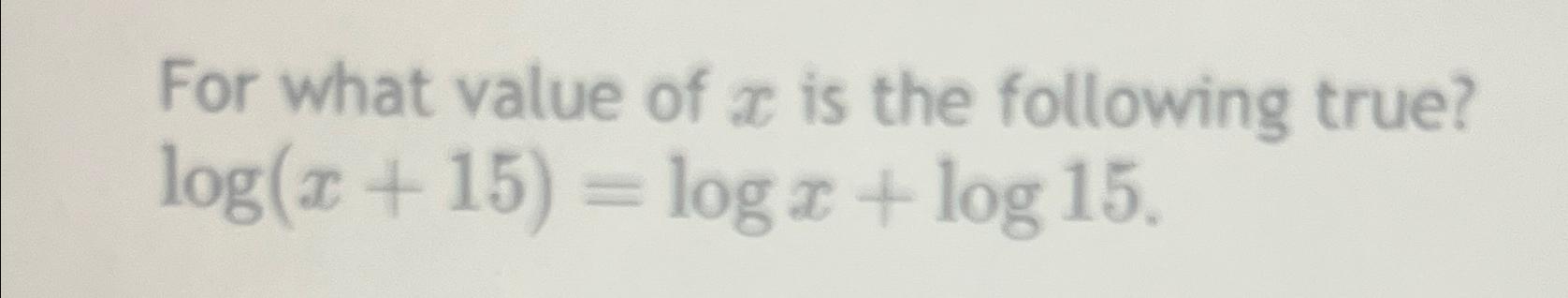 Solved For what value of x is the following true? | Chegg.com Solved For what value of x is the following true? | Chegg.com