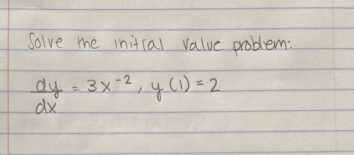 Solved Solve the initial value problem: dxdy=3x−2,y(1)=2 | Chegg.com