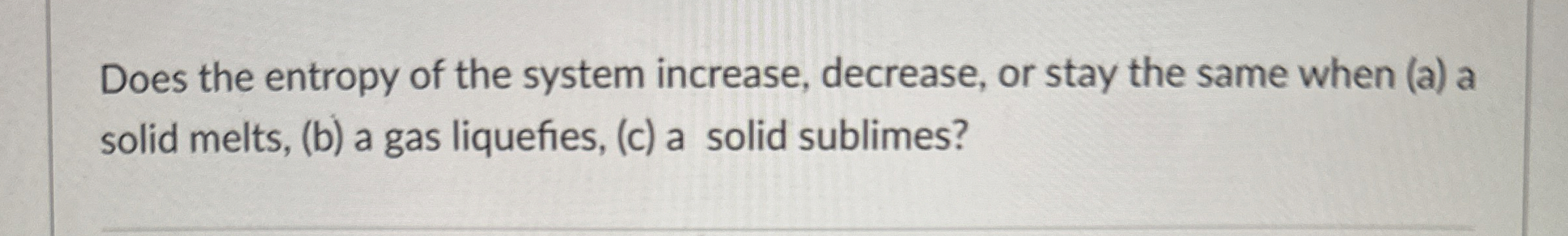 High Quality SOLUTION Does the entropy of the system increase, decrease, or | Chegg.com