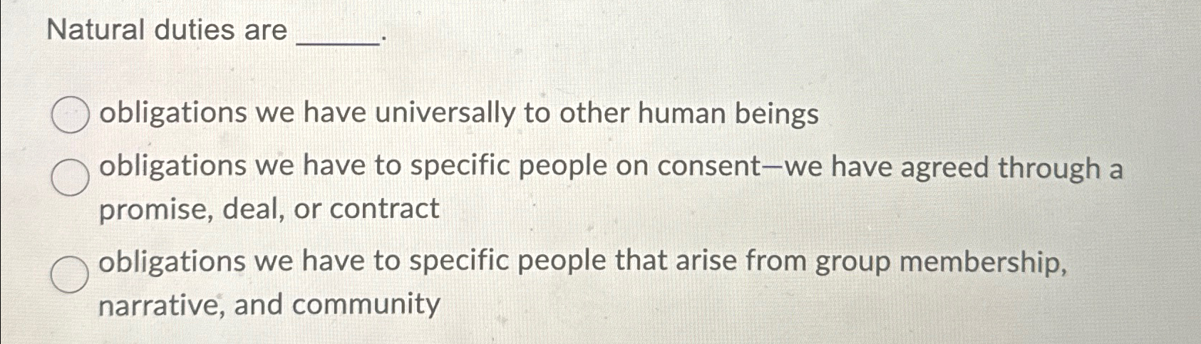 Solved Natural duties areobligations we have universally to | Chegg.com