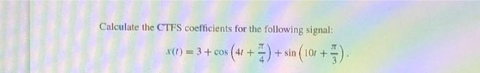 Solved Calculate the CTFS coefficients for the following | Chegg.com