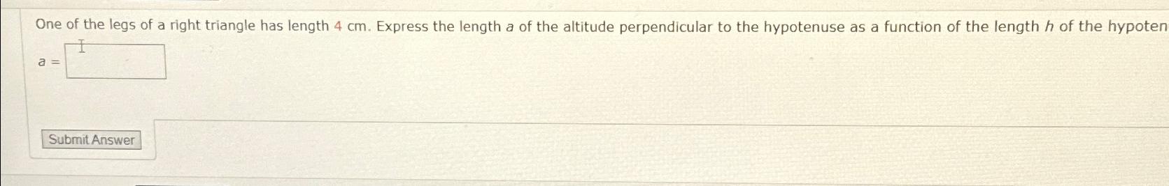 Solved One of the legs of a right triangle has length 4cm. | Chegg.com