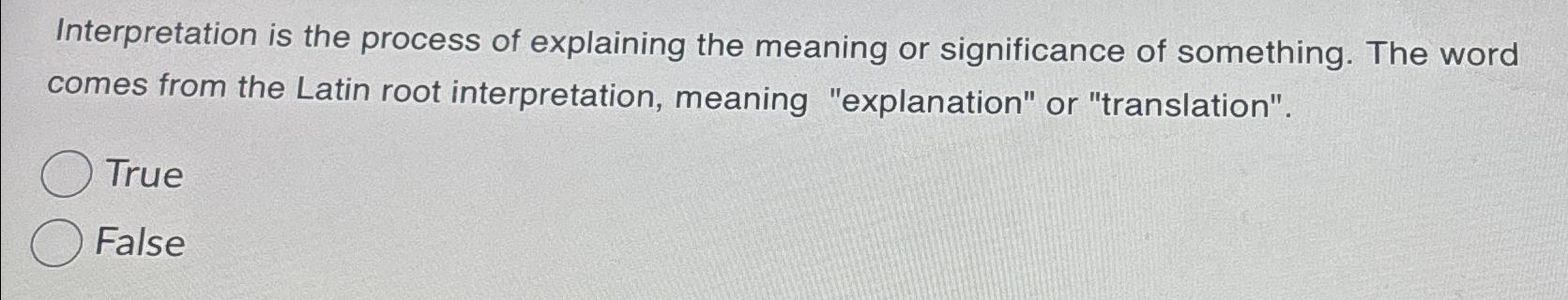 Solved Interpretation is the process of explaining the | Chegg.com