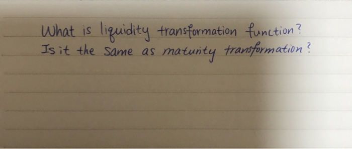 Solved What is liquidity transformation function? maturity | Chegg.com