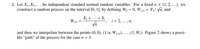 Solved 2. Let X1,X2,… be independent standard normal random | Chegg.com
