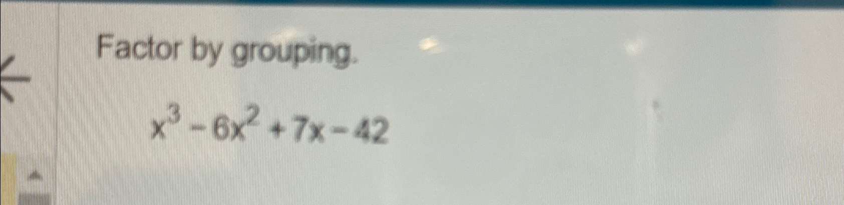 Solved Factor by grouping.x3-6x2+7x-42 | Chegg.com