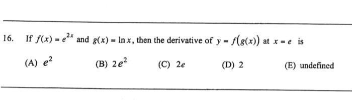 Solved 16. If f(x)=e2x and g(x)=lnx, then the derivative of | Chegg.com
