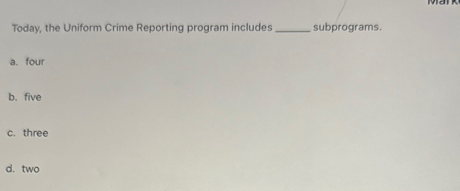 Solved Today, the Uniform Crime Reporting program includes | Chegg.com