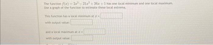 Solved The function f(x)=2x3−21x2+36x+1 has one local | Chegg.com